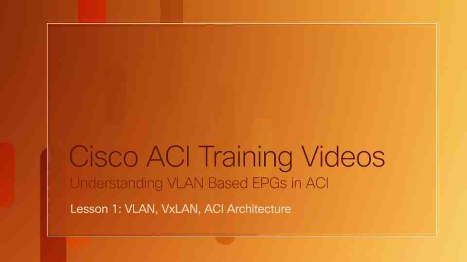 Lesson 1: VLAN, VxLAN, ACI Architecture