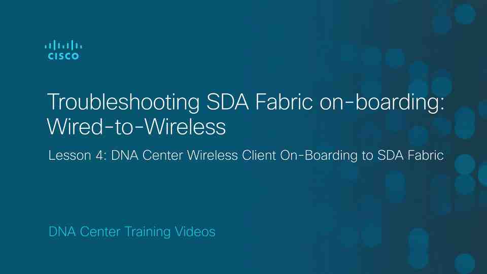 Lesson 4: Cisco DNA Center Wireless Client On-Boarding to SDA Fabric