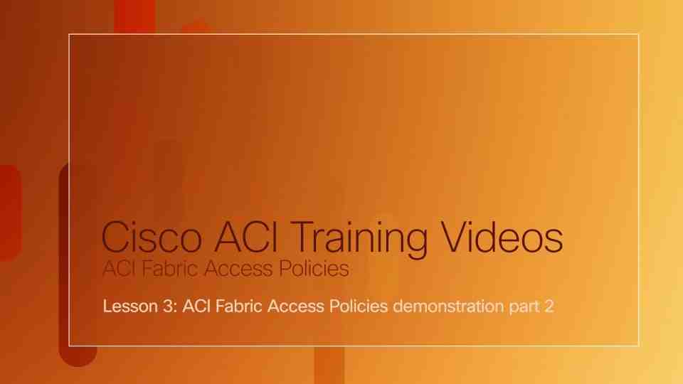 Lesson 3: ACI Fabric Access Policies demonstration part 2