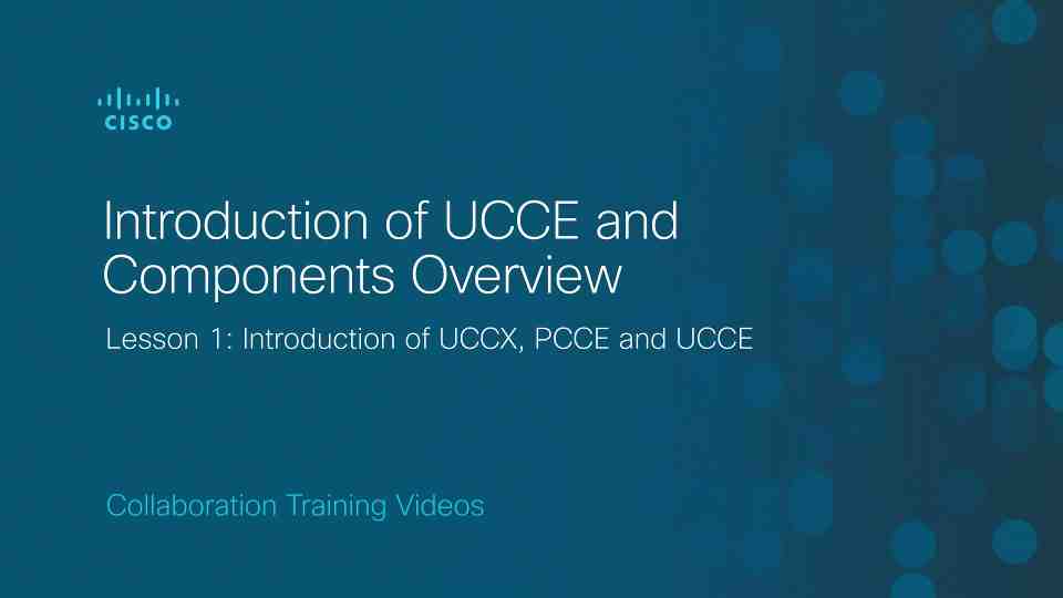 Lesson 1: Introduction of UCCX, PCCE and UCCE
