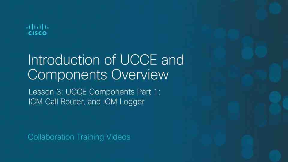 Lesson 3: UCCE Components Part 1: ICM Call Router, and ICM Logger
